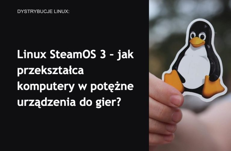 Linux SteamOS 3 – jak przekształca komputery w potężne urządzenia do ...
